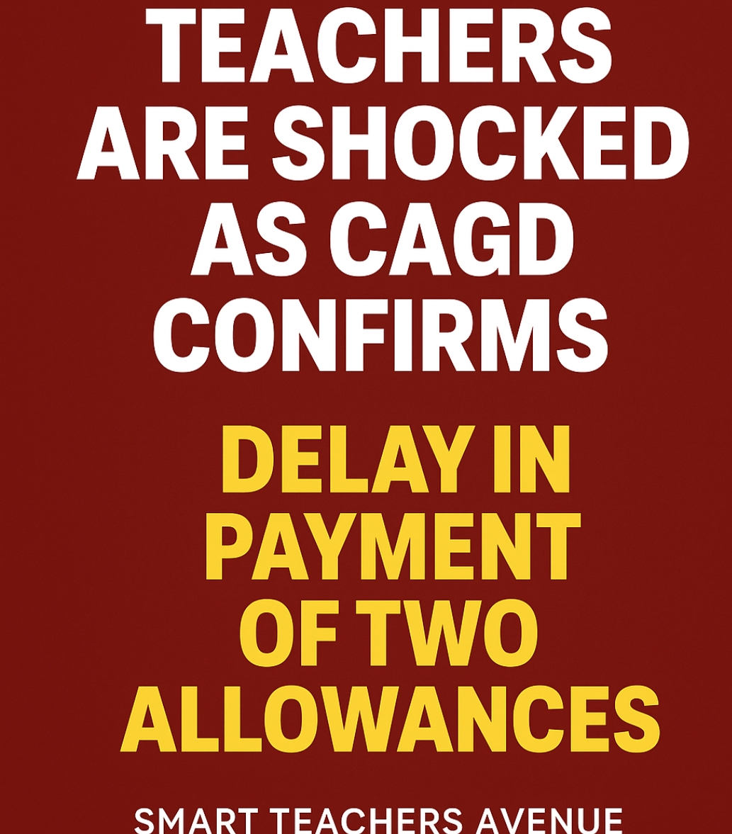 Teachers Shocked as CAGD Confirms Delay in Two Allowance Categories ...